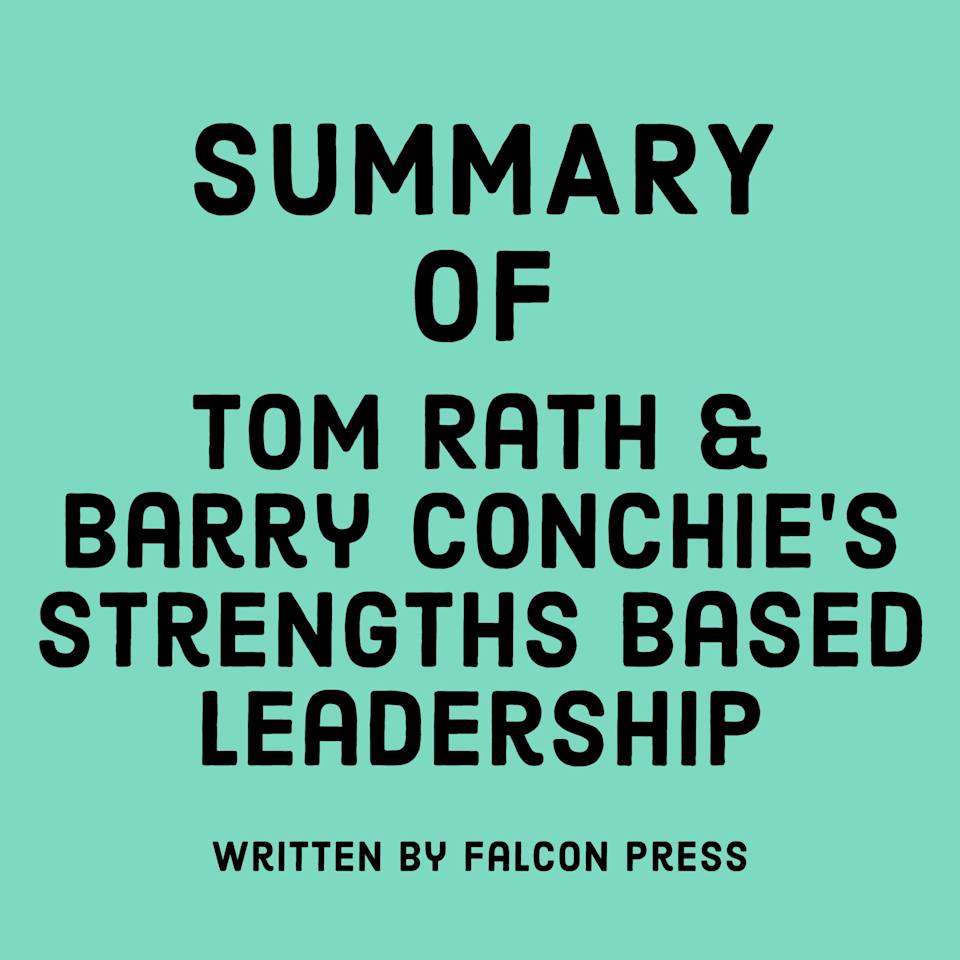 Summary of Tom Rath & Barry Conchie's Strengths Based Leadership by ...