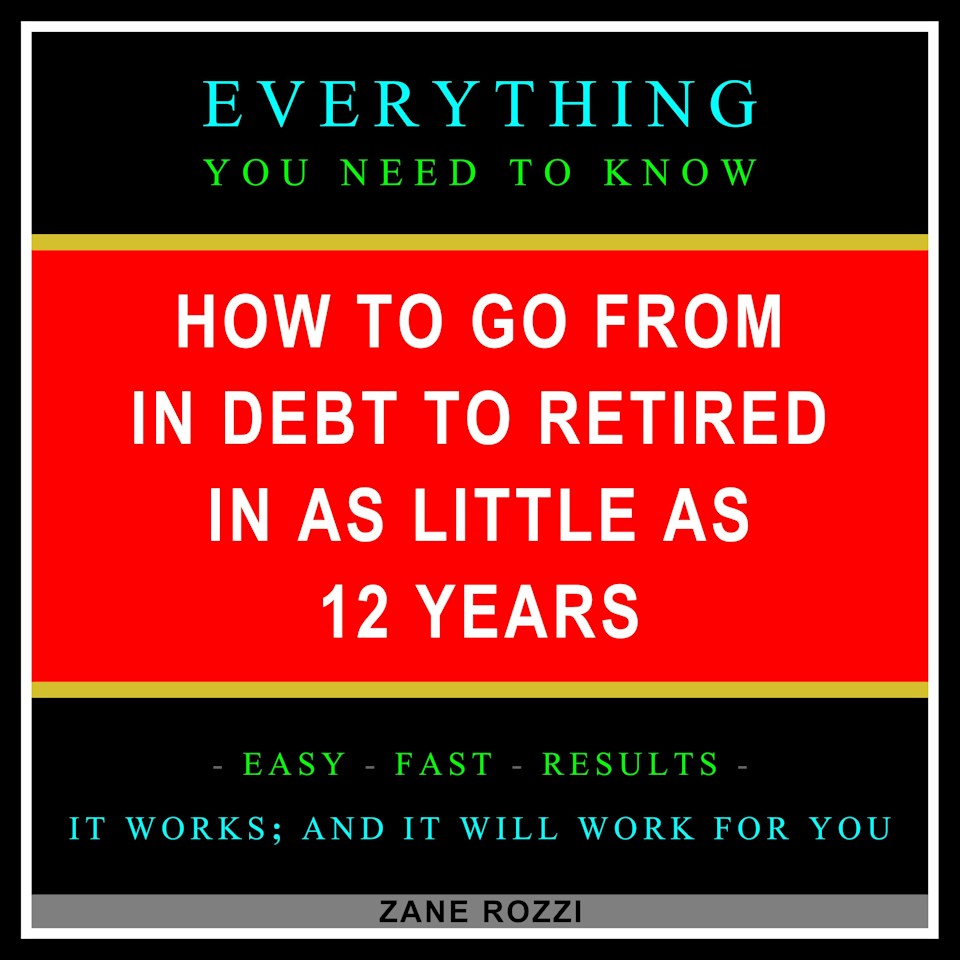 How to Go From in Debt to Retired in as Little as 12 Years by Zane ...