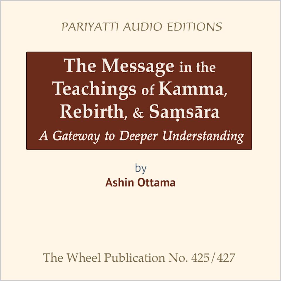 The Message in the Teachings of Kamma, Rebirth, & Saṃsāra (Abridged) by ...