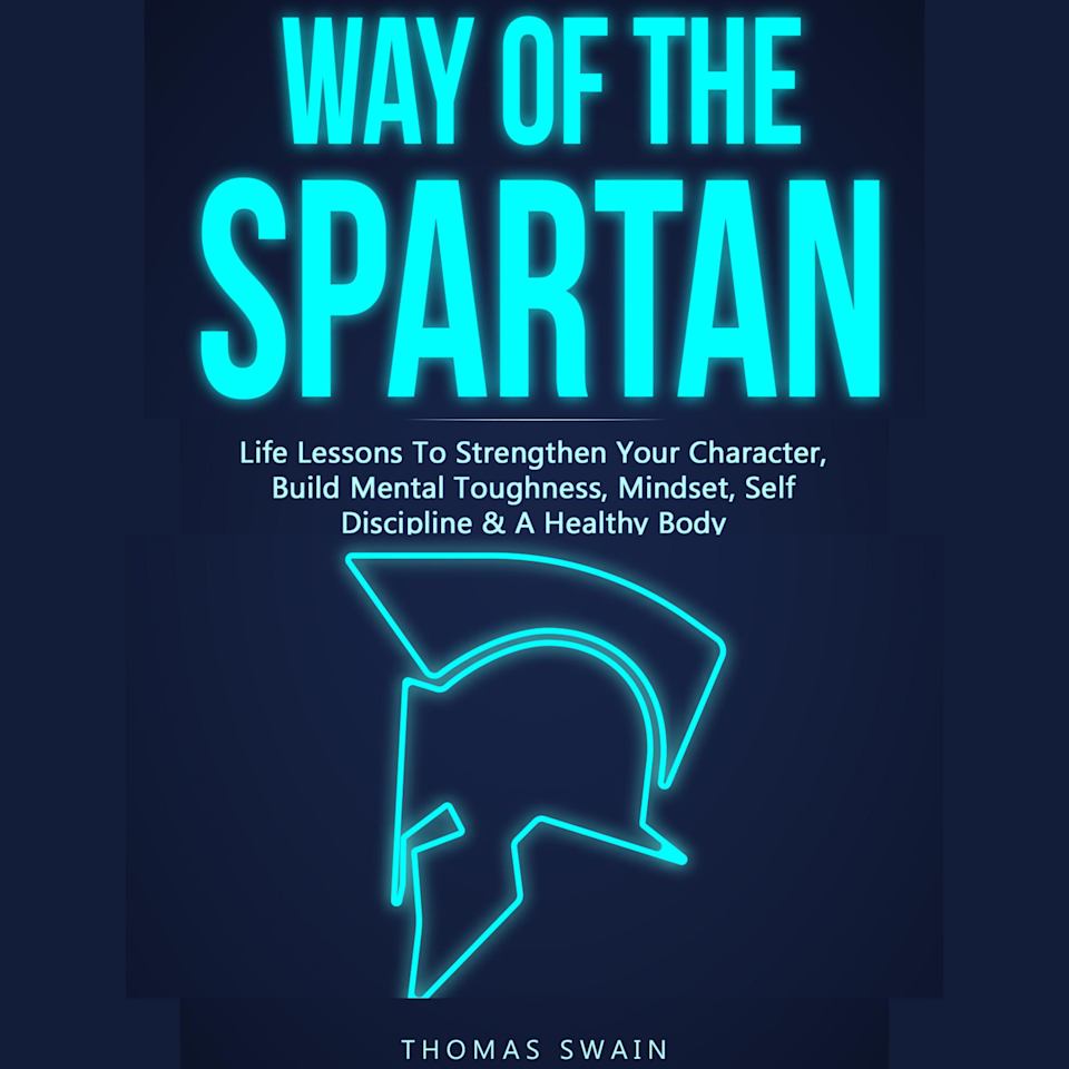 Way of the Spartan Life Lessons to Strengthen Your Character, Build ...