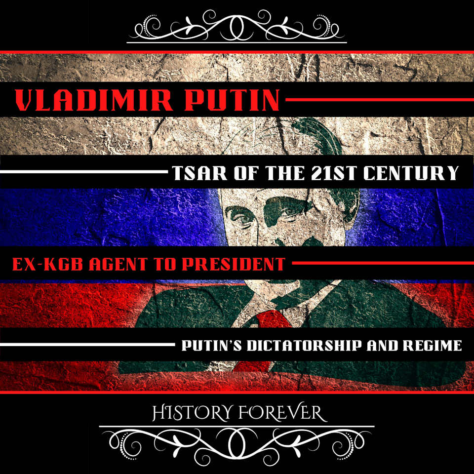 Vladimir Putin: Tsar Of The 21st Century by HISTORY FOREVER - Audiobook