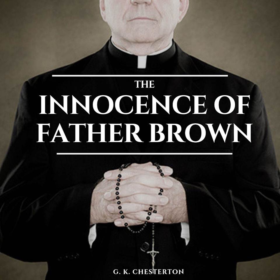 The Innocence of Father Brown by G. K. Chesterton - Audiobook