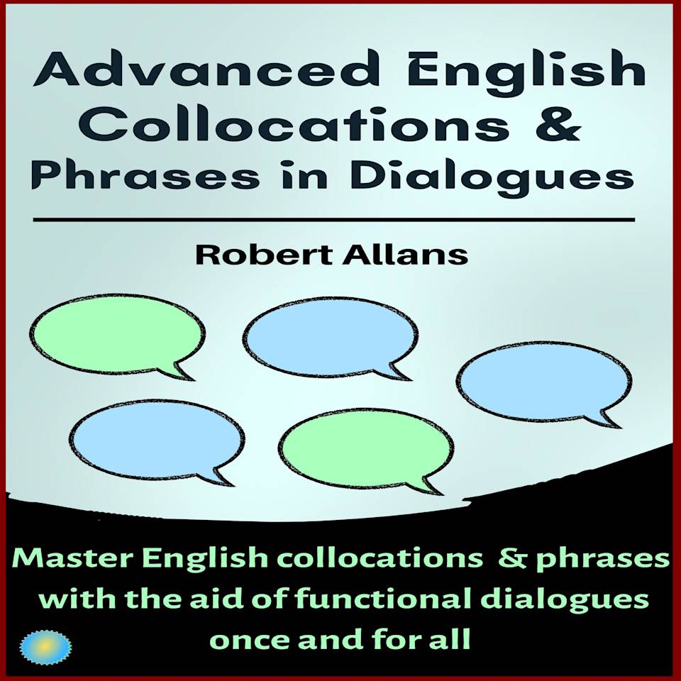 Advanced English Collocations and Phrases in Dialogues by Robert Allans - Audiobook