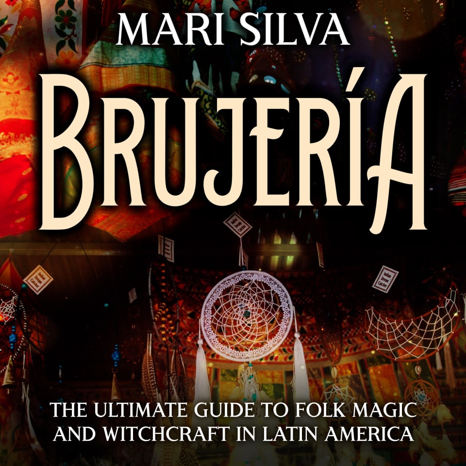 Brujería: The Ultimate Guide to Folk Magic and Witchcraft in Latin ...