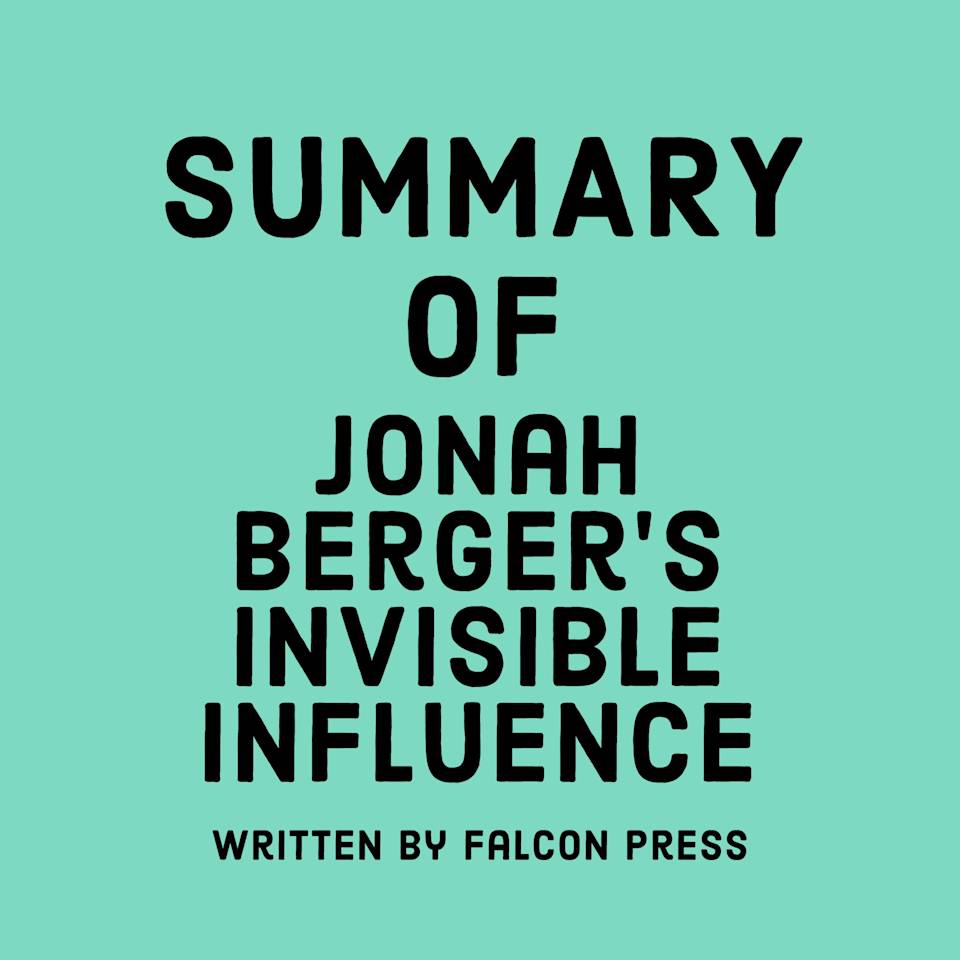 Summary of Jonah Berger’s Invisible Influence by Falcon Press - Audiobook