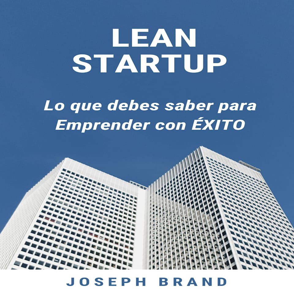 Lean Startup: Lo que debes saber para Emprender con Éxito by Joseph ...