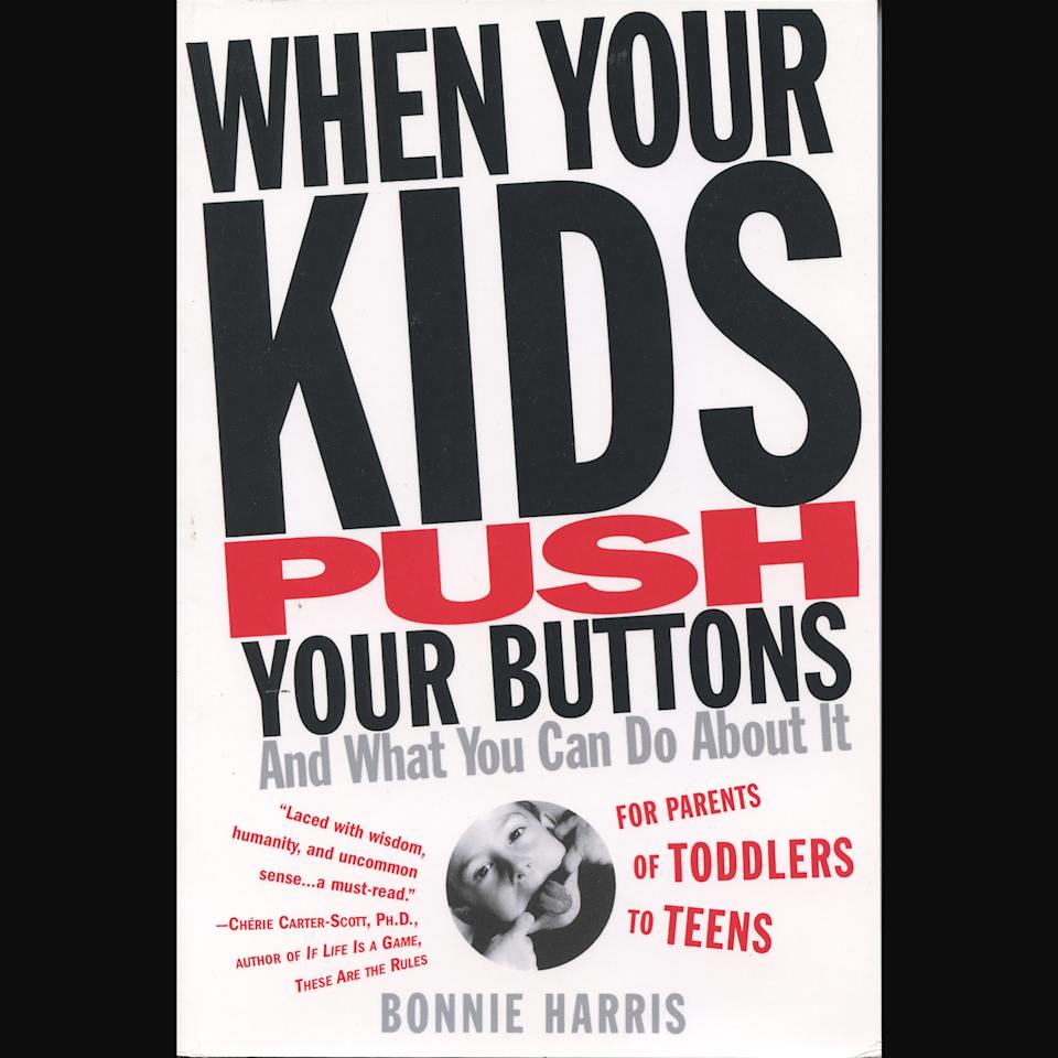 When Your Kids Push Your Buttons and What You Can Do About It by Bonnie ...