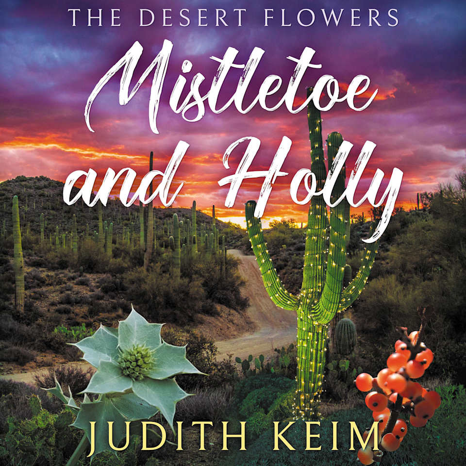 The Desert Flowers - Mistletoe and Holly by Judith Keim - Audiobook