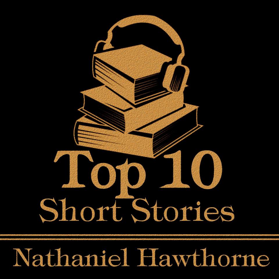 The Top 10 Short Stories - Nathaniel Hawthorne by Nathaniel Hawthorne ...