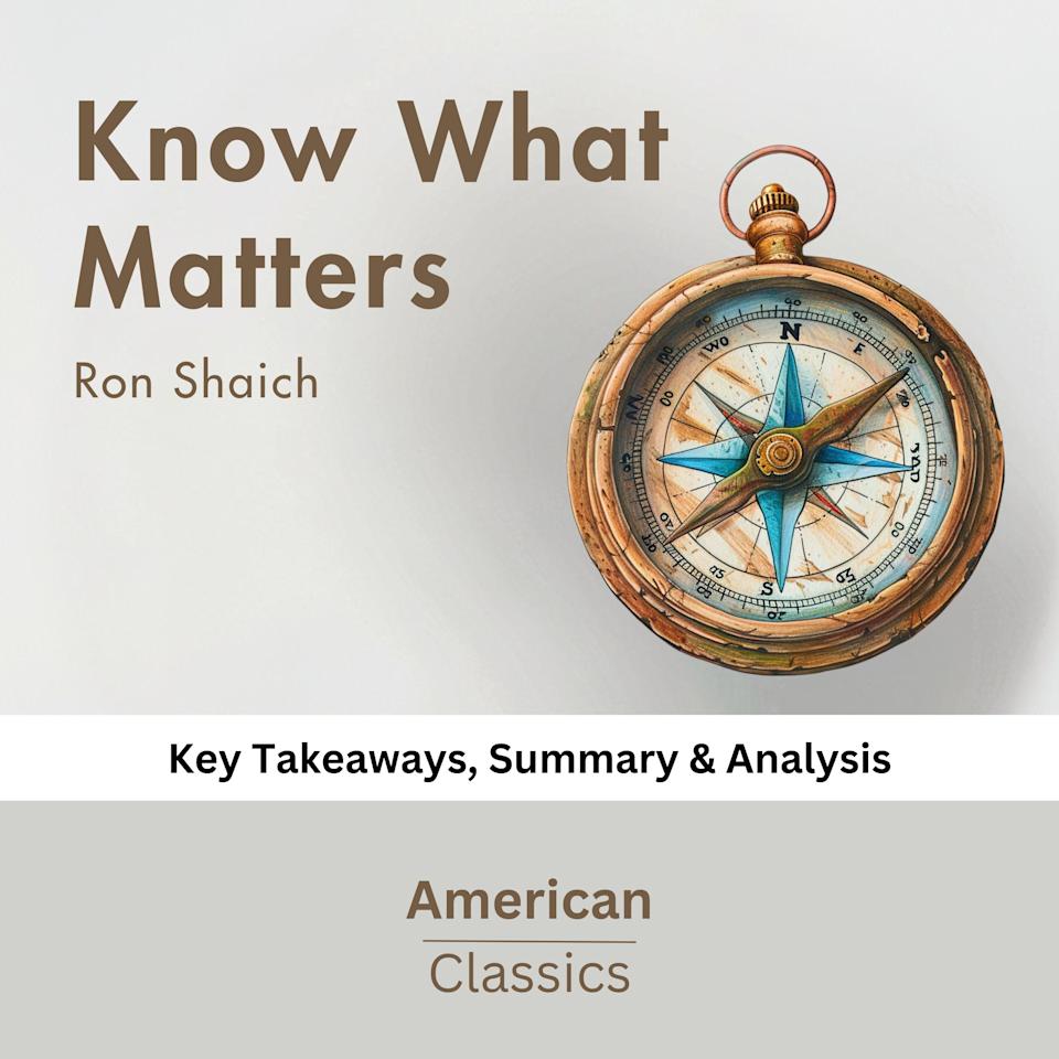Know What Matters by Ron Shaich by American Classics - Audiobook
