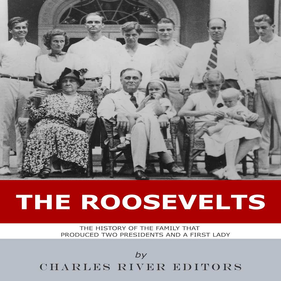 The Roosevelts: The History of the Family that Produced Two Presidents ...
