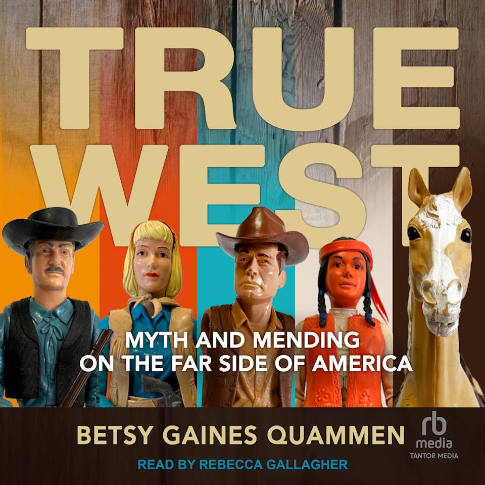 True West by Betsy Gaines Quammen - Audiobook