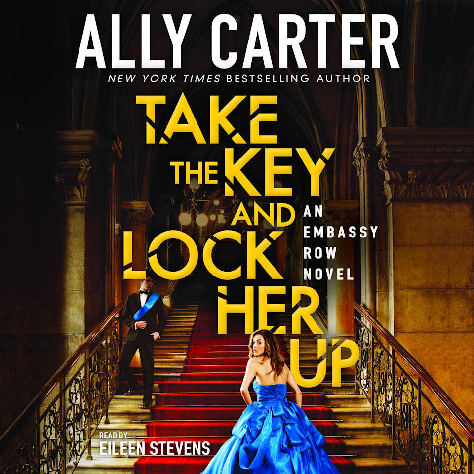 Take the Key and Lock Her Up (Embassy Row, Book 3) by Ally Carter ...