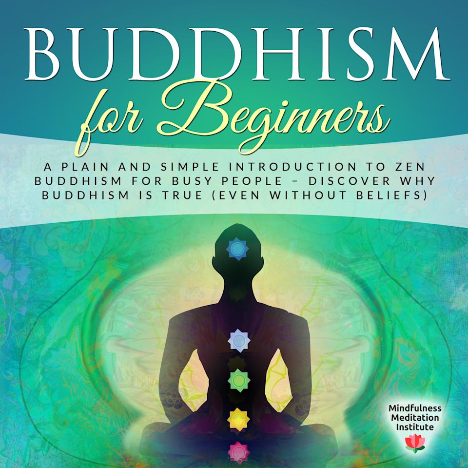 Buddhism for Beginners: A plain and simple Introduction to Zen Buddhism ...