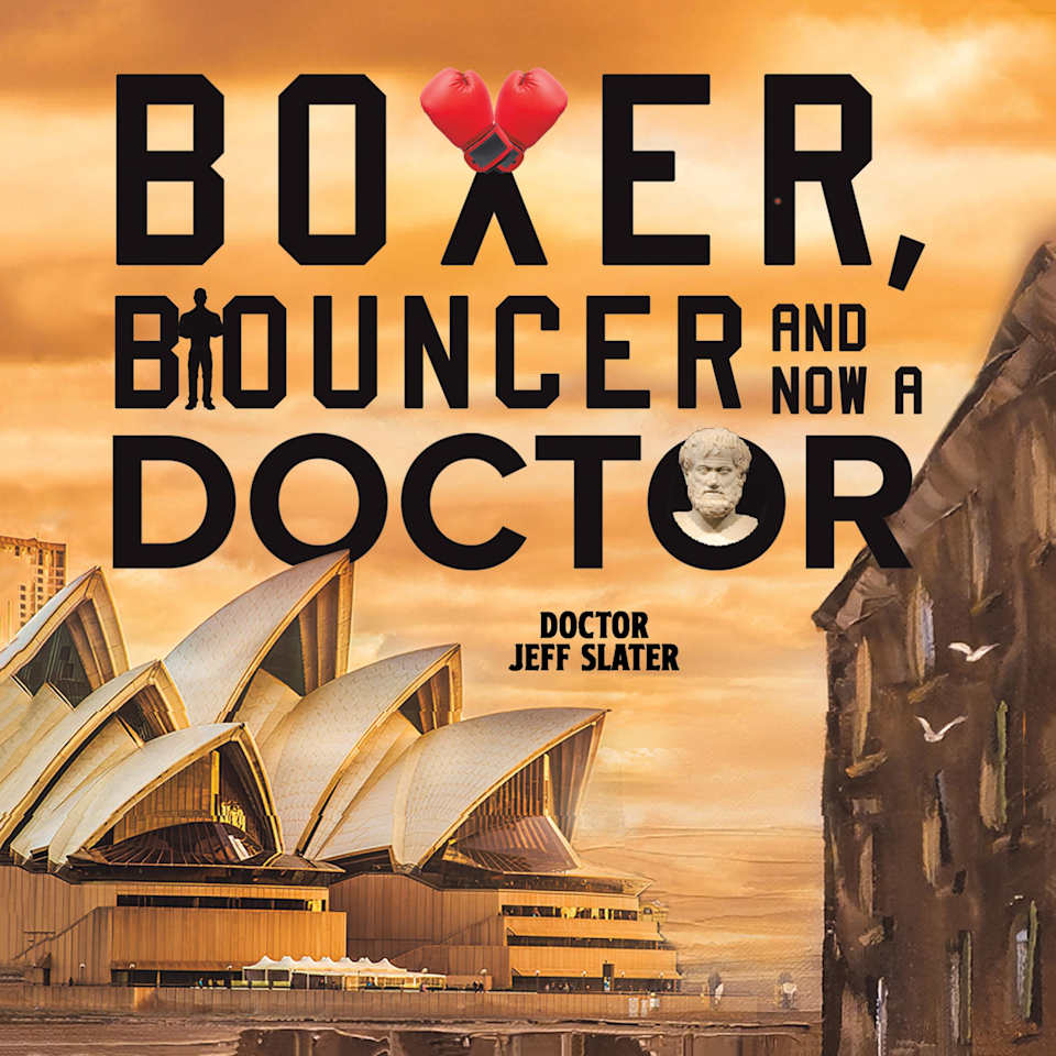 Boxer, Bouncer and Now a Doctor by Doctor Jeff Slater - Audiobook