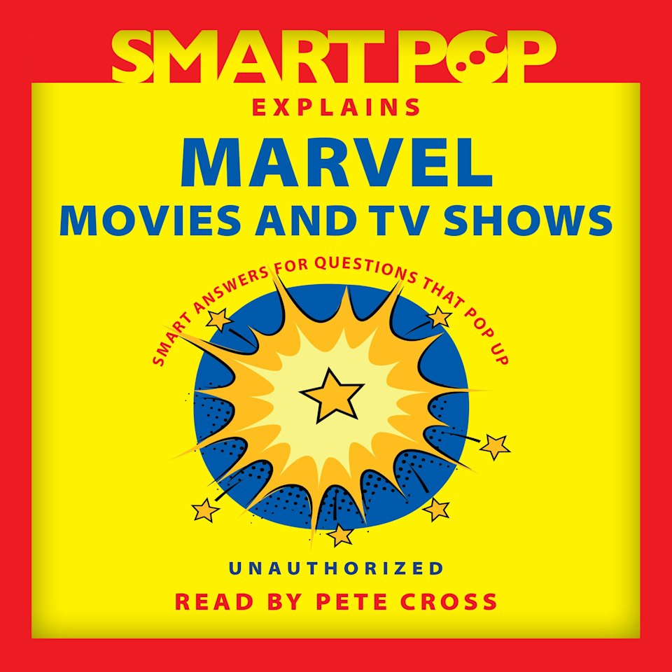 Smart Pop Explains Marvel Movies and TV Shows by The Editors of Smart ...