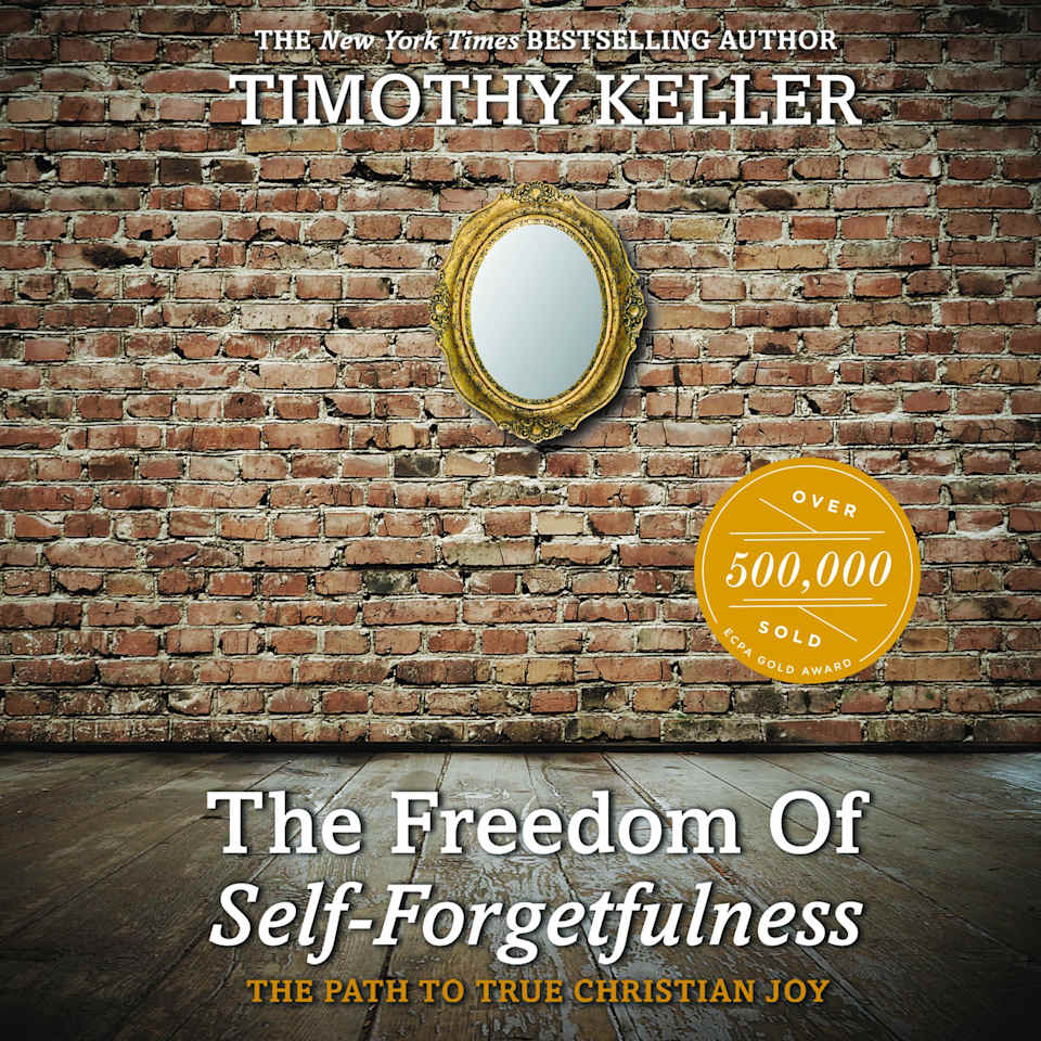The Freedom of Self-Forgetfulness by Timothy Keller - Audiobook
