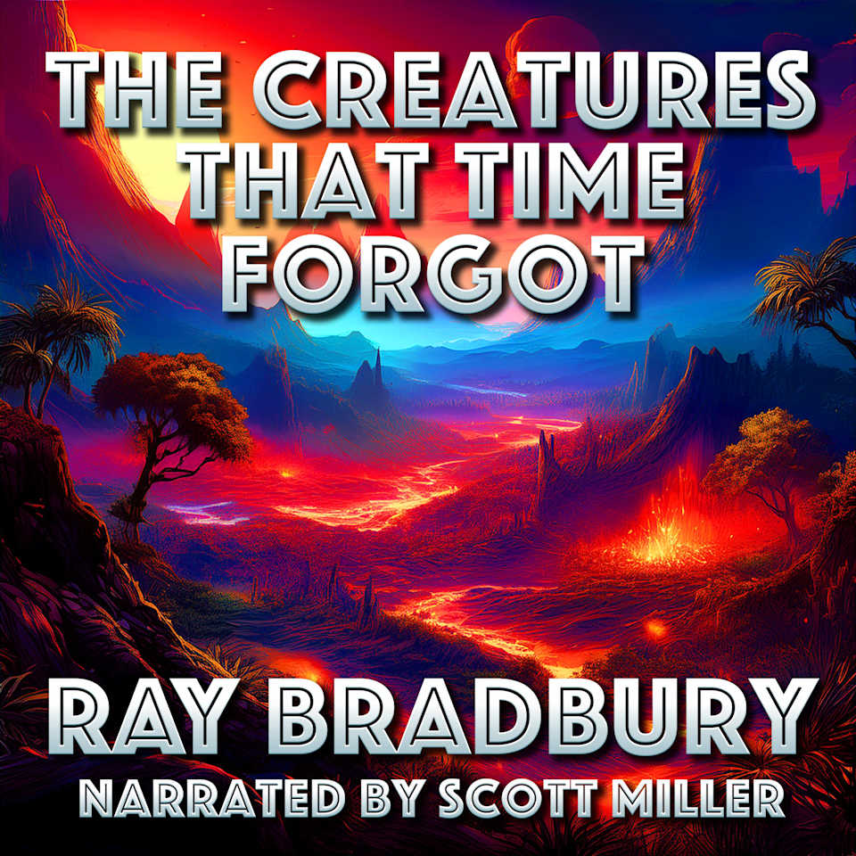 The Creatures That Time Forgot by Ray Bradbury - Audiobook (No Subscription)