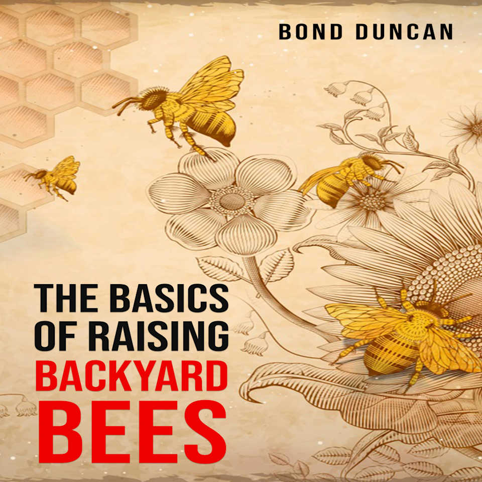 THE BASICS OF RAISING BACKYARD BEES by Bond Duncan - Audiobook