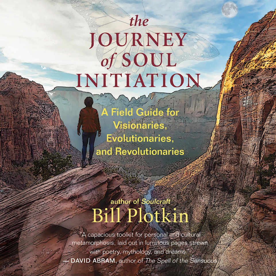 The Journey of Soul Initiation by Bill Plotkin, PhD - Audiobook