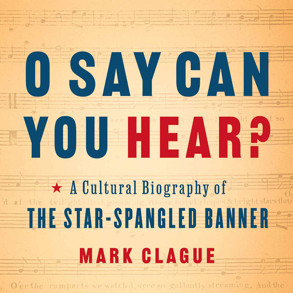 O Say Can You Hear by Mark Clague - Audiobook
