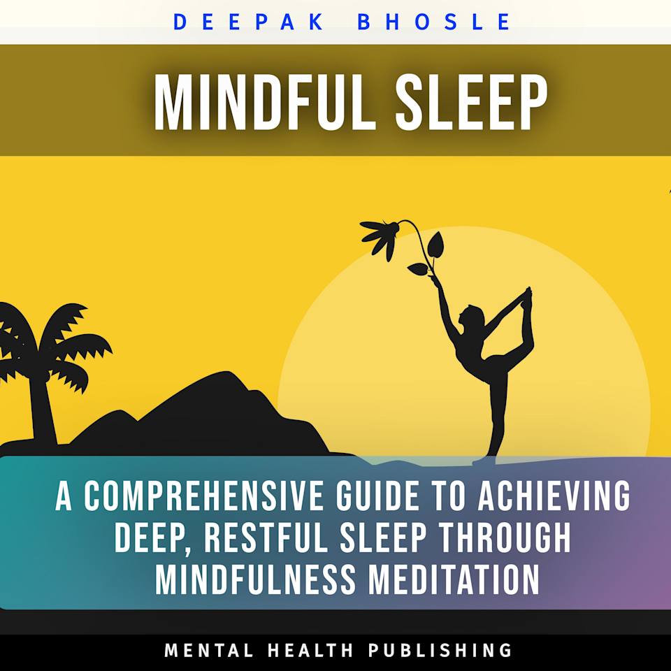 Mindful Sleep: A Comprehensive Guide to Achieving Deep, Restful Sleep ...