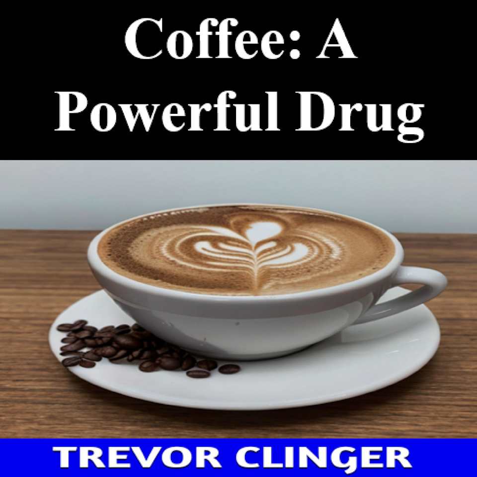 Coffee: A Powerful Drug by Trevor Clinger - Audiobook