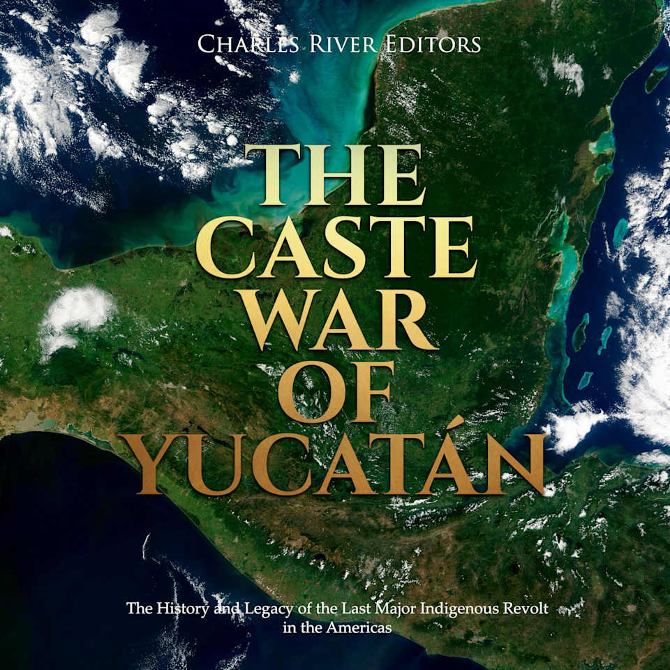 The Caste War of Yucatán: The History and Legacy of the Last Major ...