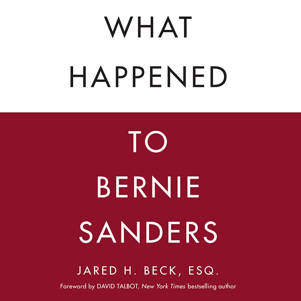 What Happened to Bernie Sanders by David Talbot & Jared H. Beck, Esq ...