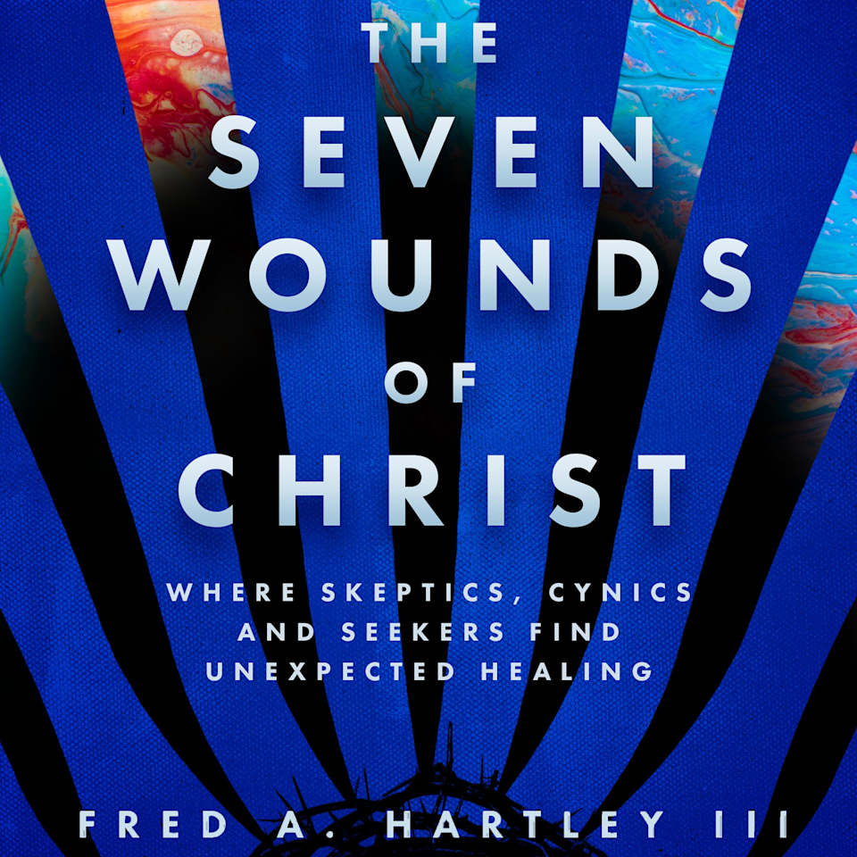 The Seven Wounds of Christ by Fred A. Hartley III - Audiobook