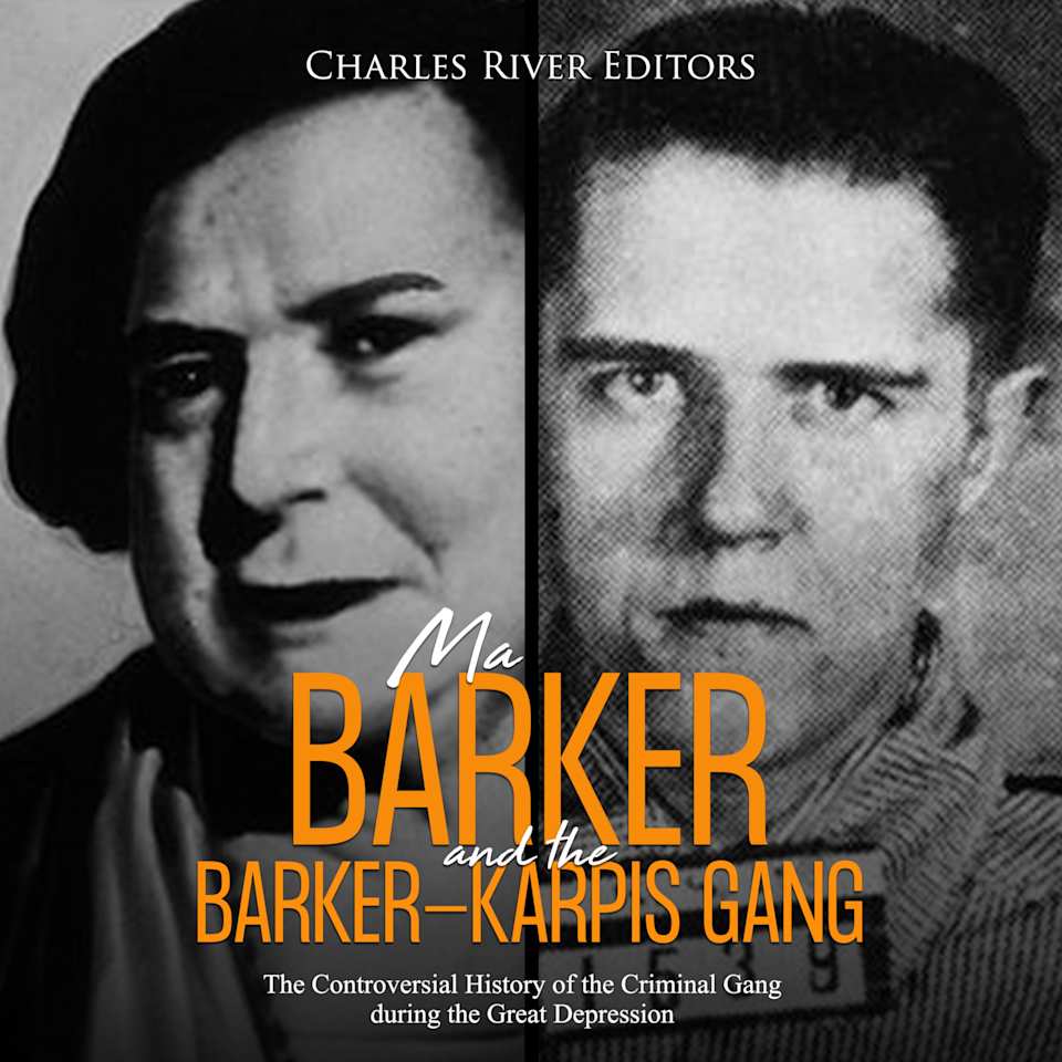 Ma Barker and the Barker-Karpis Gang: The Controversial History of the ...