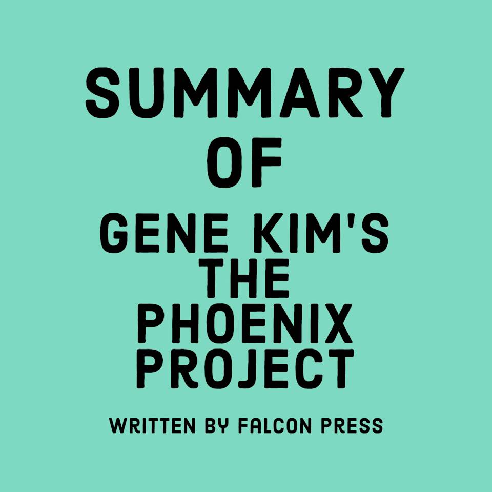 Summary of Gene Kim’s The Phoenix Project by Falcon Press - Audiobook
