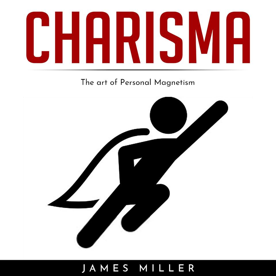 CHARISMA : The art of Personal Magnetism by James Miller - Audiobook
