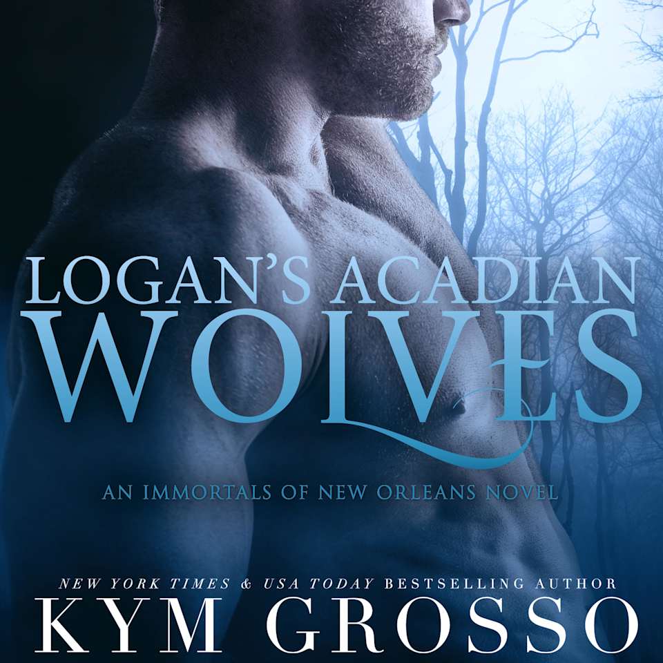 Logan's Acadian Wolves by Kym Grosso - Audiobook