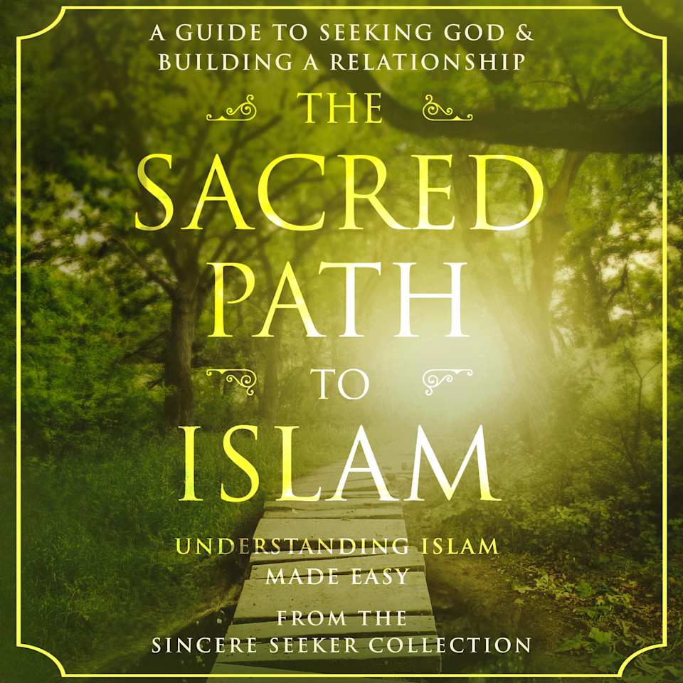 The Sacred Path to Islam by The Sincere Seeker - Audiobook