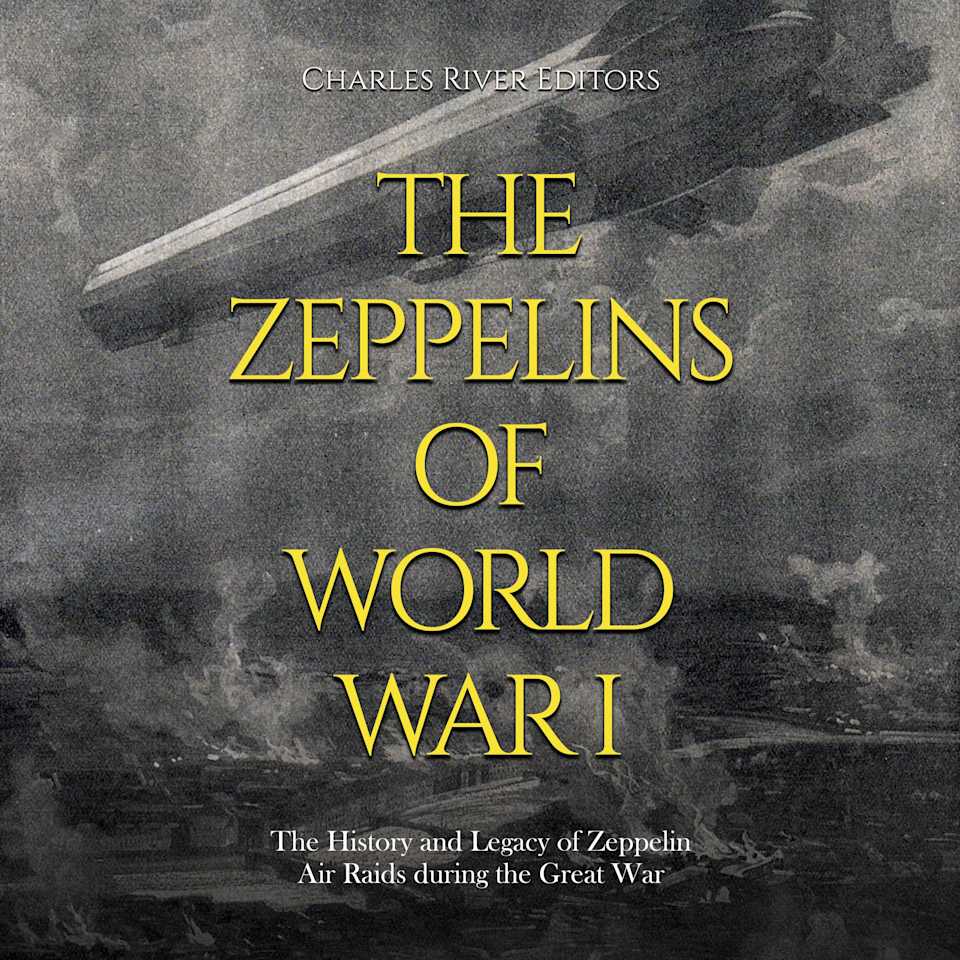 The Zeppelins of World War I: The History and Legacy of Zeppelin Air ...