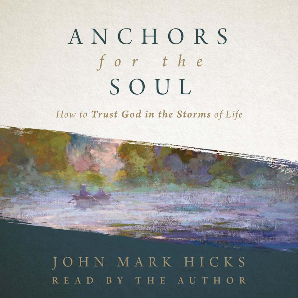 Anchors for the Soul by John Mark Hicks - Audiobook
