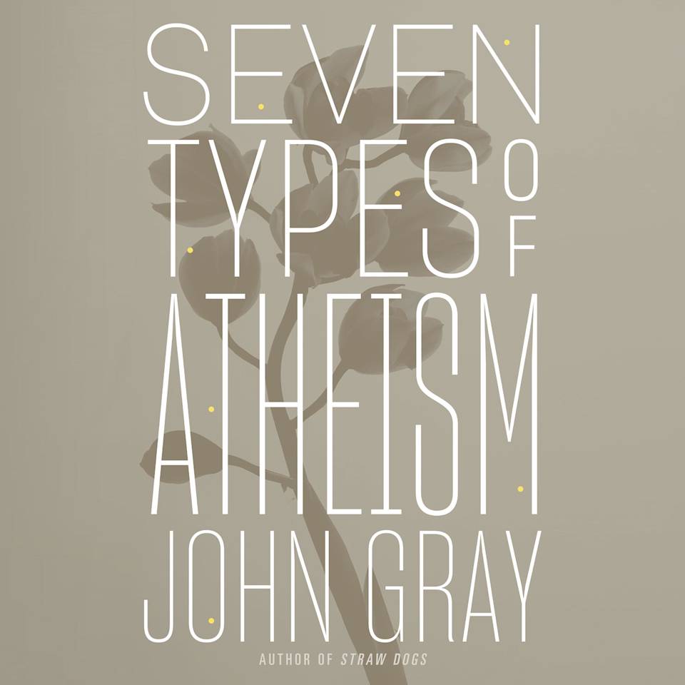 Seven Types of Atheism by John Gray - Audiobook