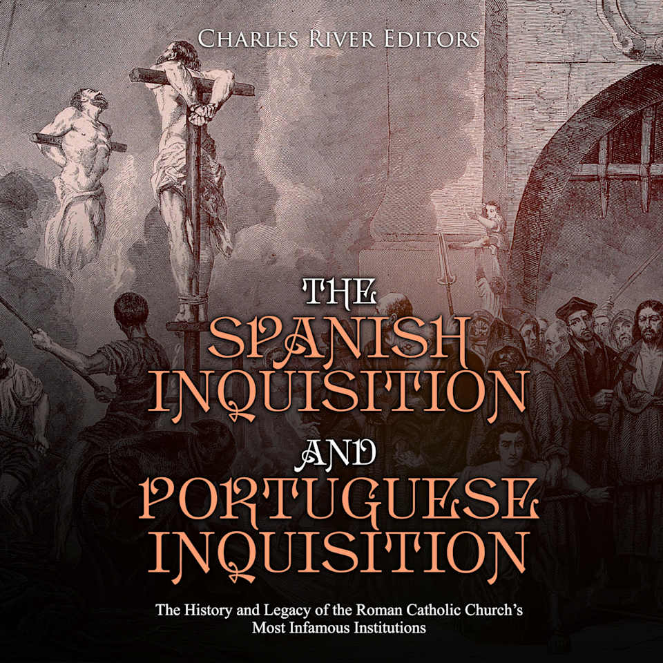The Spanish Inquisition and Portuguese Inquisition: The History and ...