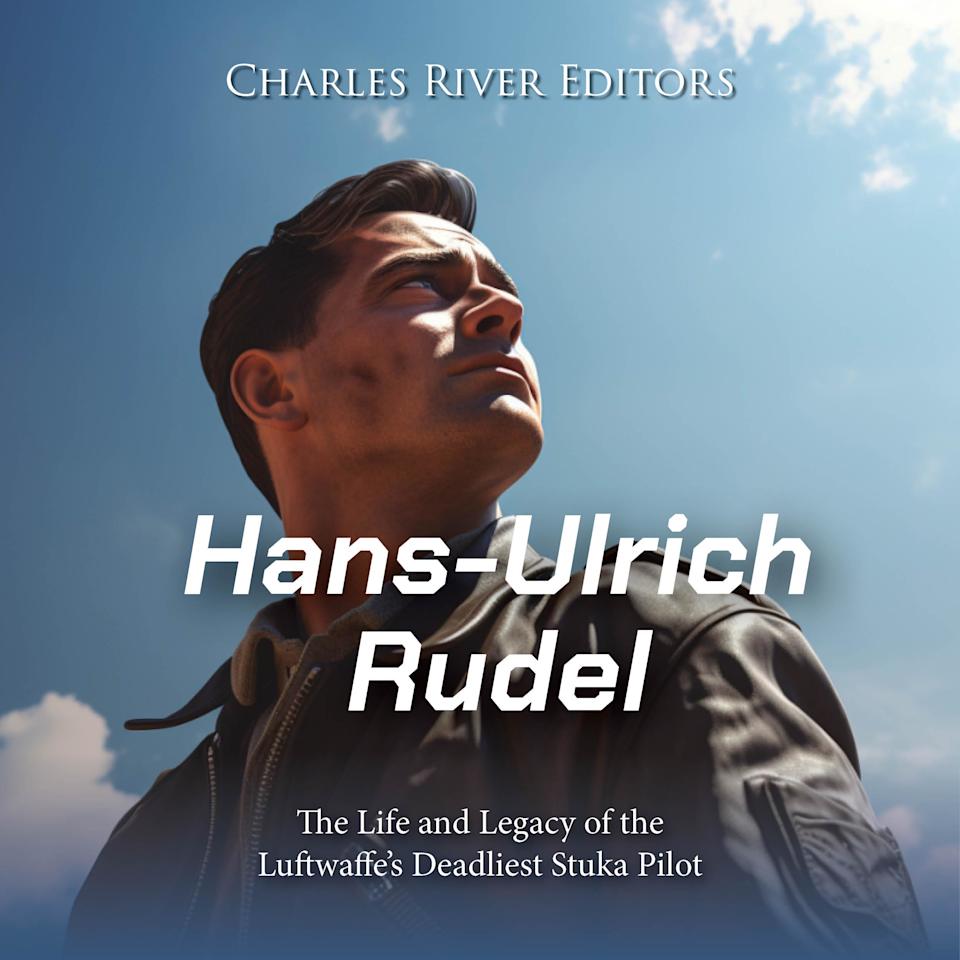 Hans-Ulrich Rudel: The Life and Legacy of the Luftwaffe’s Deadliest ...