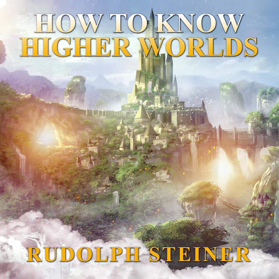 How to Know Higher Worlds by Rudolph Steiner - Audiobook