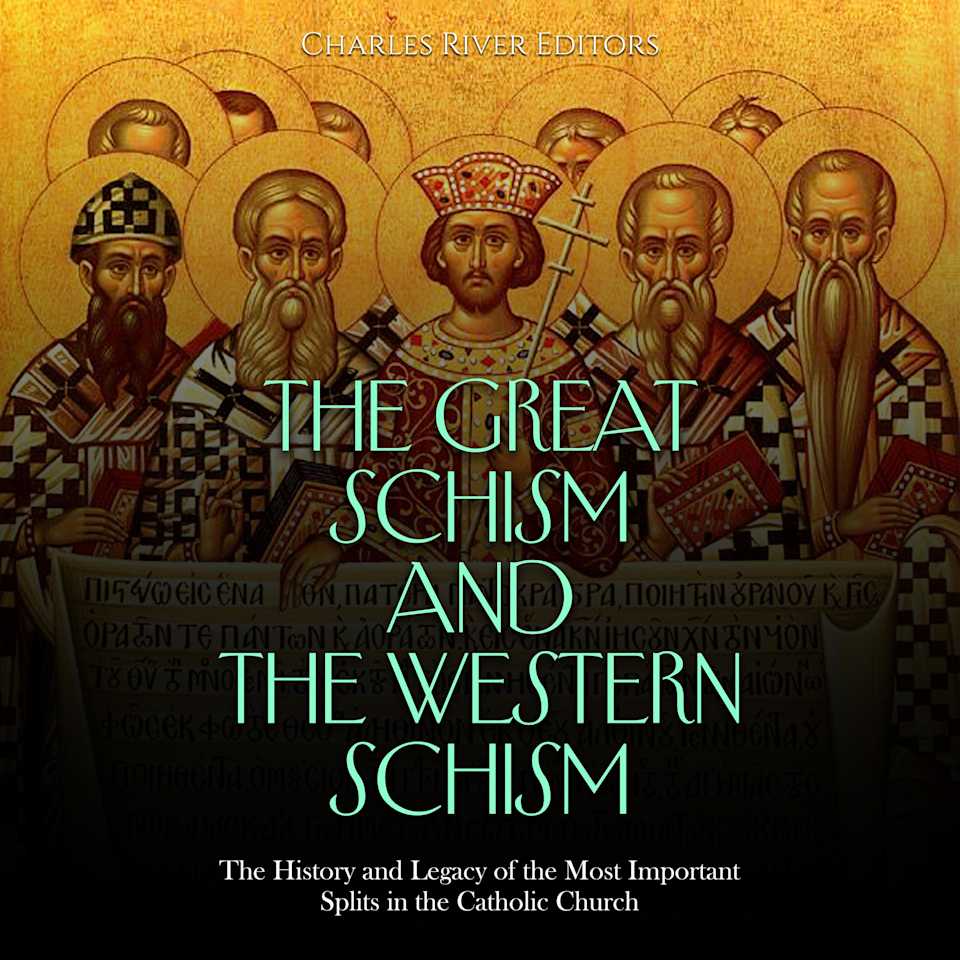 The Great Schism and the Western Schism: The History and Legacy of the ...