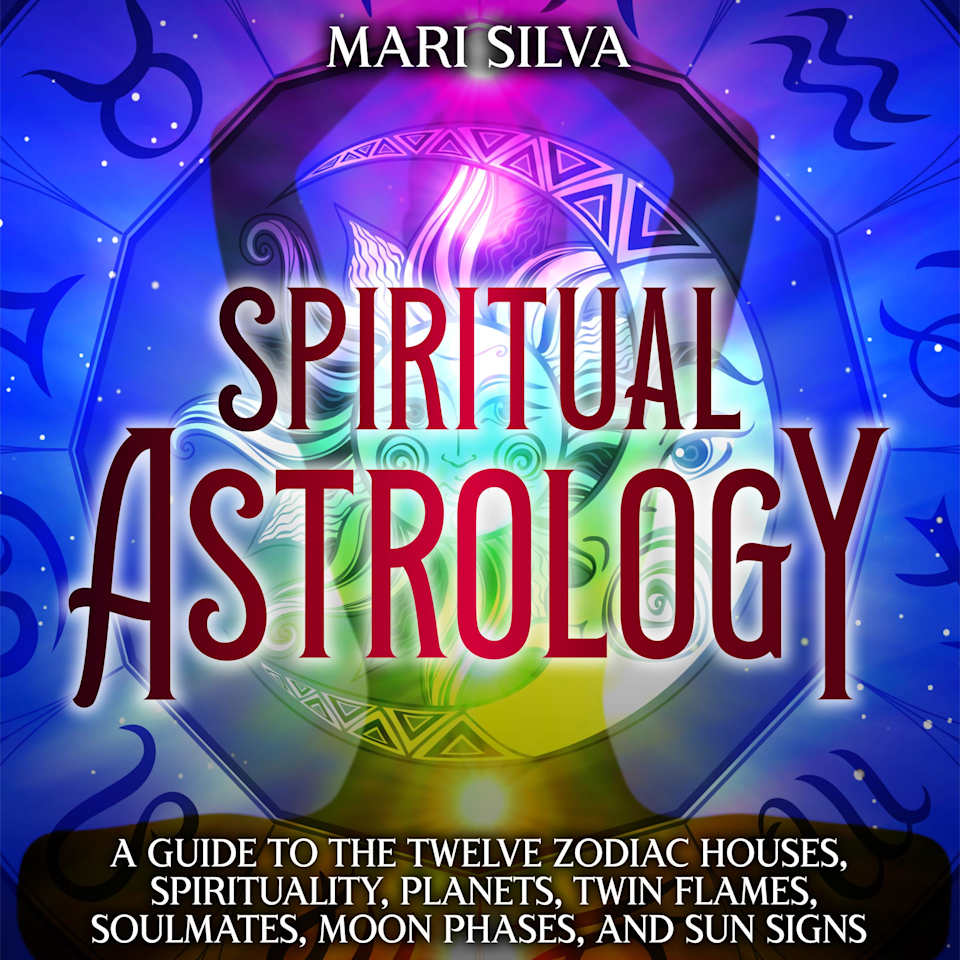 Spiritual Astrology: A Guide to the Twelve Zodiac Houses, Spirituality ...