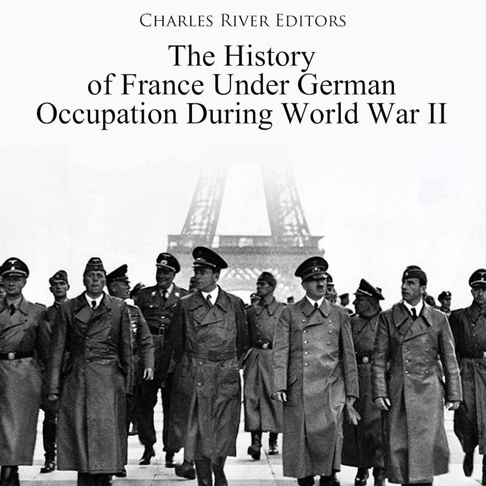 The History of France Under German Occupation During World War II by ...