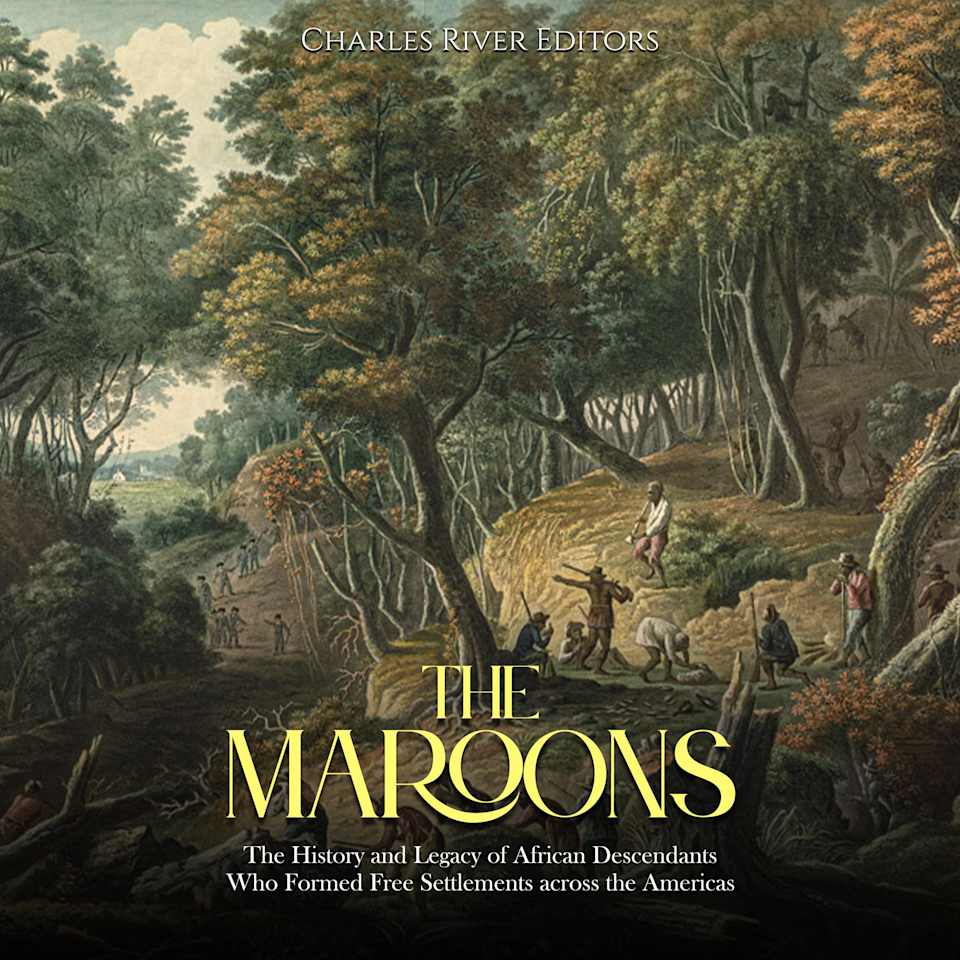 The Maroons: The History and Legacy of African Descendants Who Formed ...