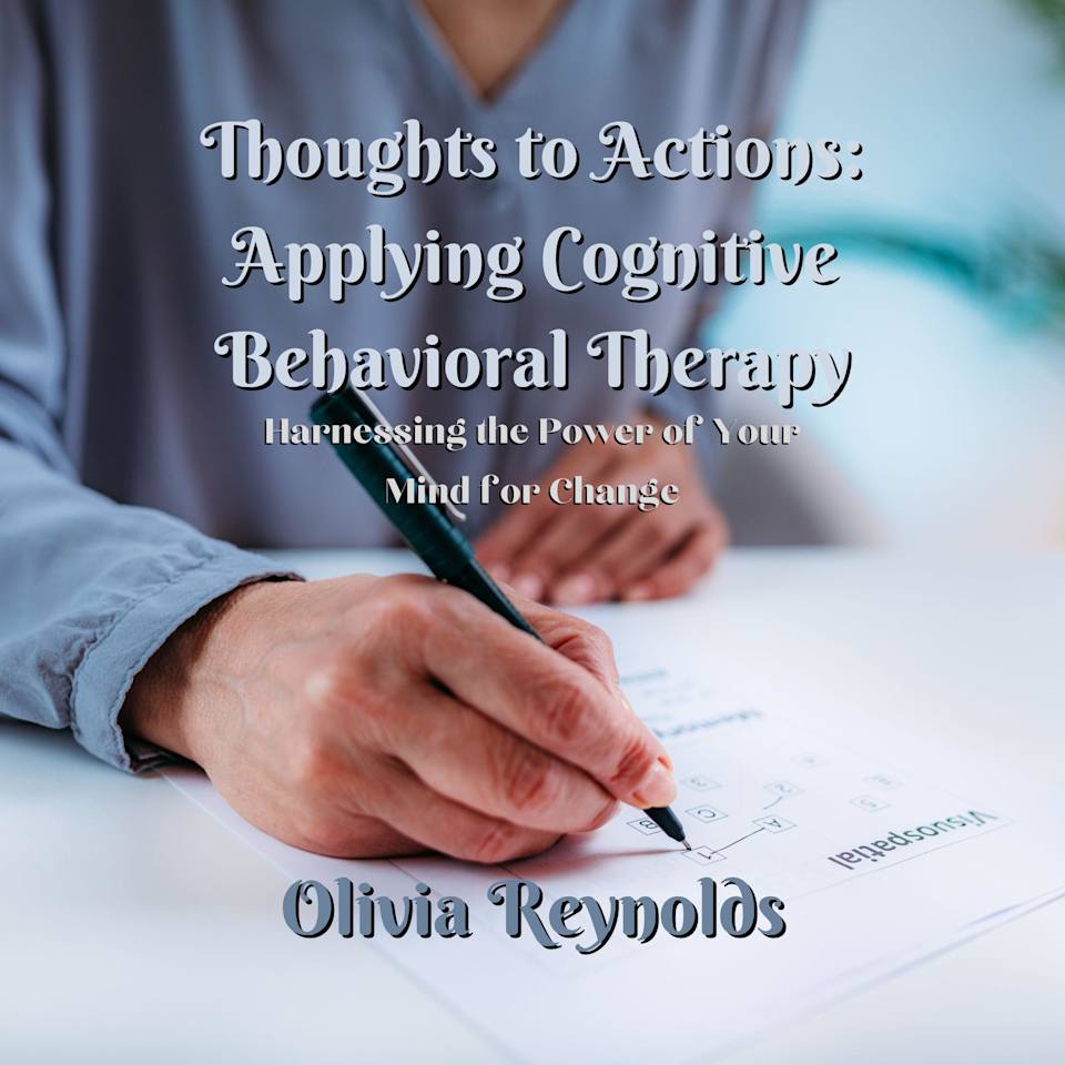 Thoughts to Actions: Applying Cognitive Behavioral Therapy by Olivia ...