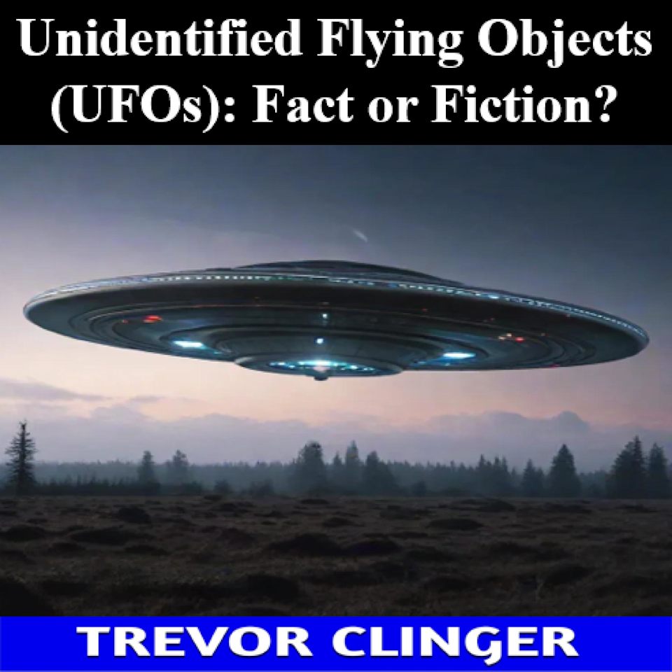 Unidentified Flying Objects (UFOs): Fact or Fiction? by Trevor Clinger ...