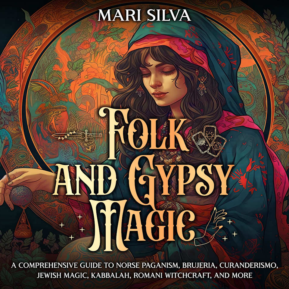 Folk and Gypsy Magic: A Comprehensive Guide to Norse Paganism, Brujeria ...