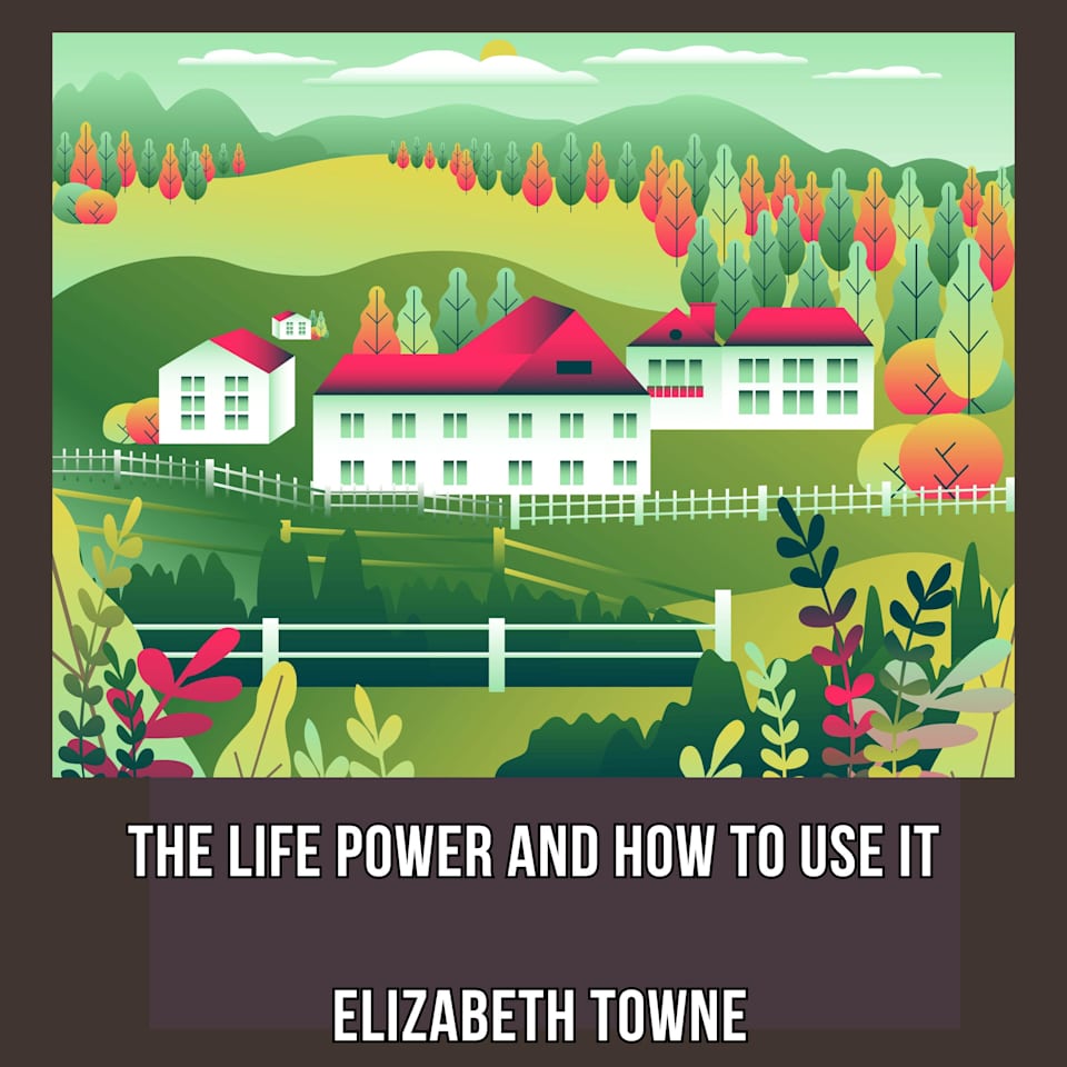 The Life Power And How To Use It by Elizabeth Towne - Audiobook