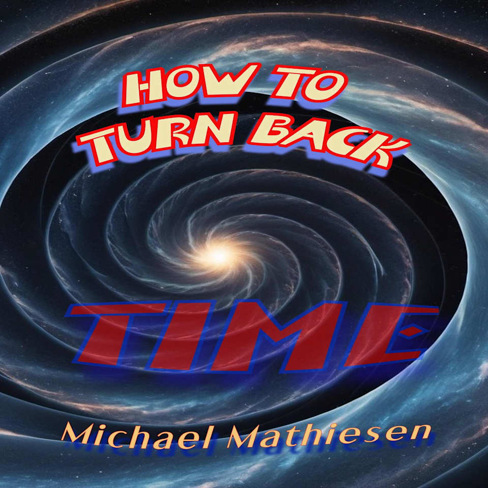 How To Turn Back Time by Michael Mathiesen - Audiobook